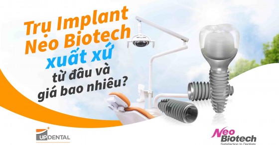 Trụ Implant Neo Biotech (Hàn Quốc) - Chi phí và ưu điểm | Up Dental