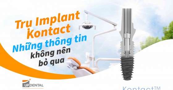 Trụ Implant Kontact (Pháp) - Chi phí và ưu điểm | Up Dental